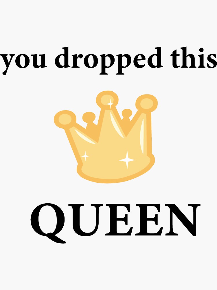 "you dropped this queen sticker!!" Sticker by colettekim | Redbubble