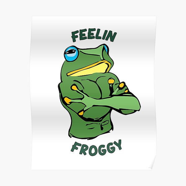 "Feelin Froggy" Poster by RyanRicci | Redbubble