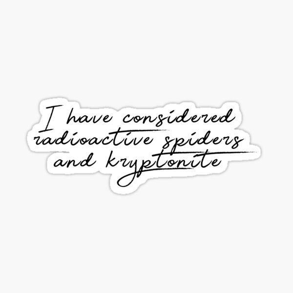 "I have considered radioactive spiders and kryptonite" Sticker for Sale ...