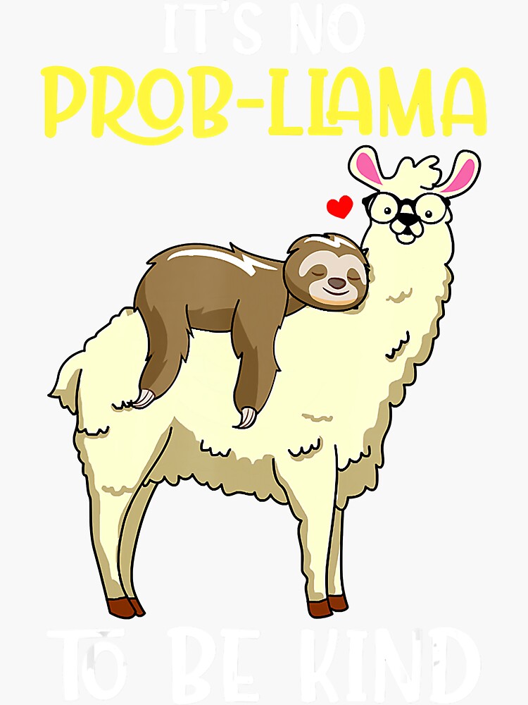 "Its No Prob Llama To Be Kind Sloth Riding Llama Sloth Lazy Cute Slow ...