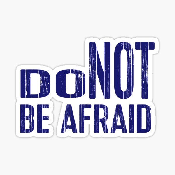 "Do Not Be Afraid" Sticker by 309series | Redbubble