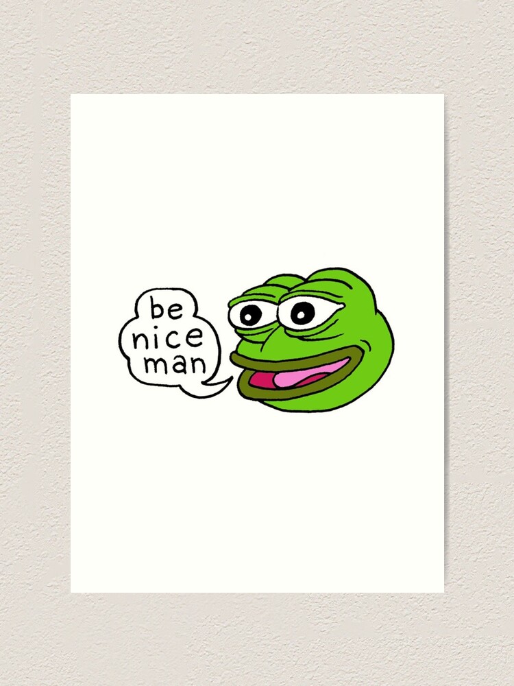 "Pepe Frog Be Nice Man Meme" Art Print by FruitfulMerch | Redbubble