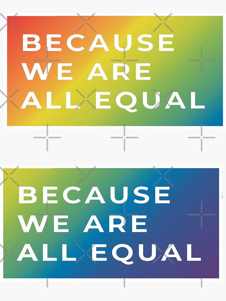 "Because We Are All Equal" Sticker by madtoyman | Redbubble