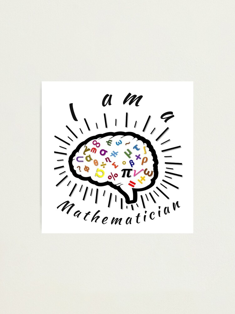 "I am a mathematician" Photographic Print for Sale by vishnukrg | Redbubble