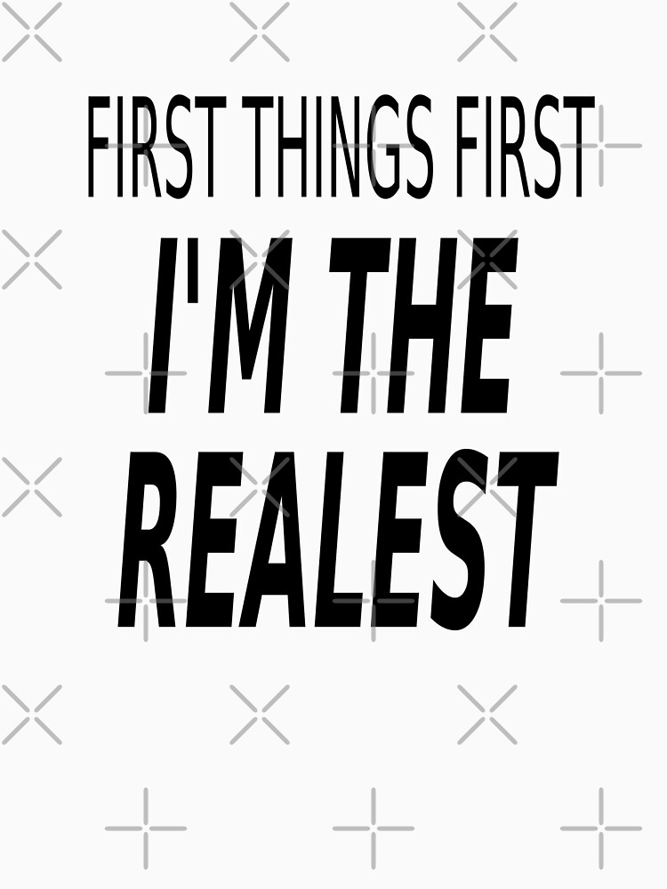 "First Things First, I'm The Realest" T-shirt for Sale by coolfuntees ...