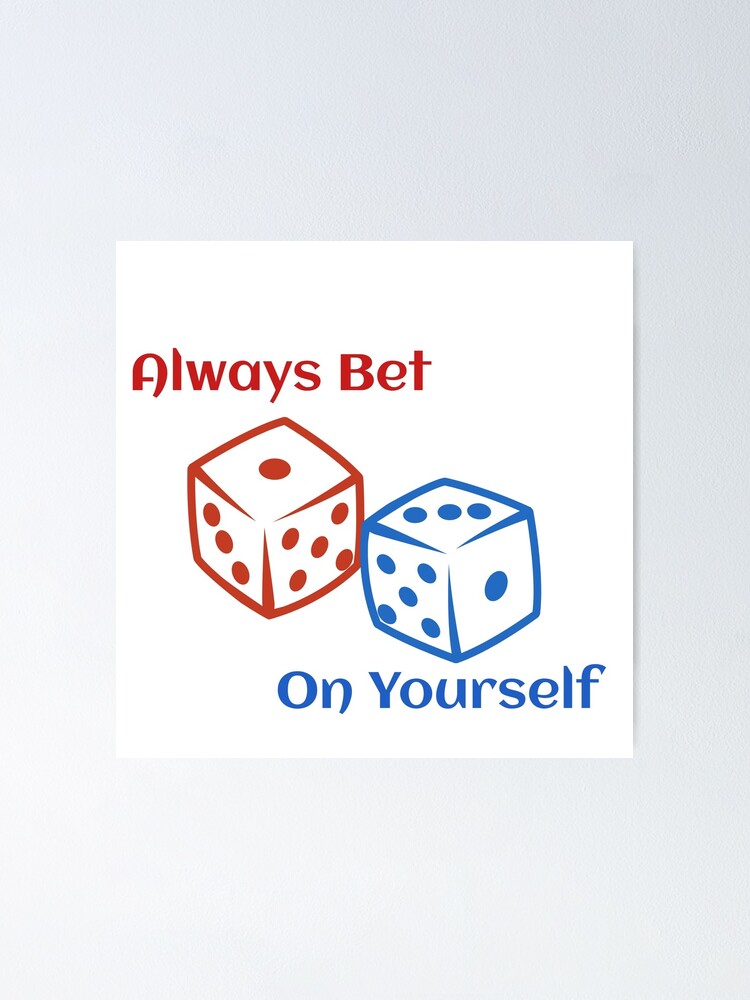 "Always Bet On Yourself " Poster for Sale by BloccBoy087 | Redbubble