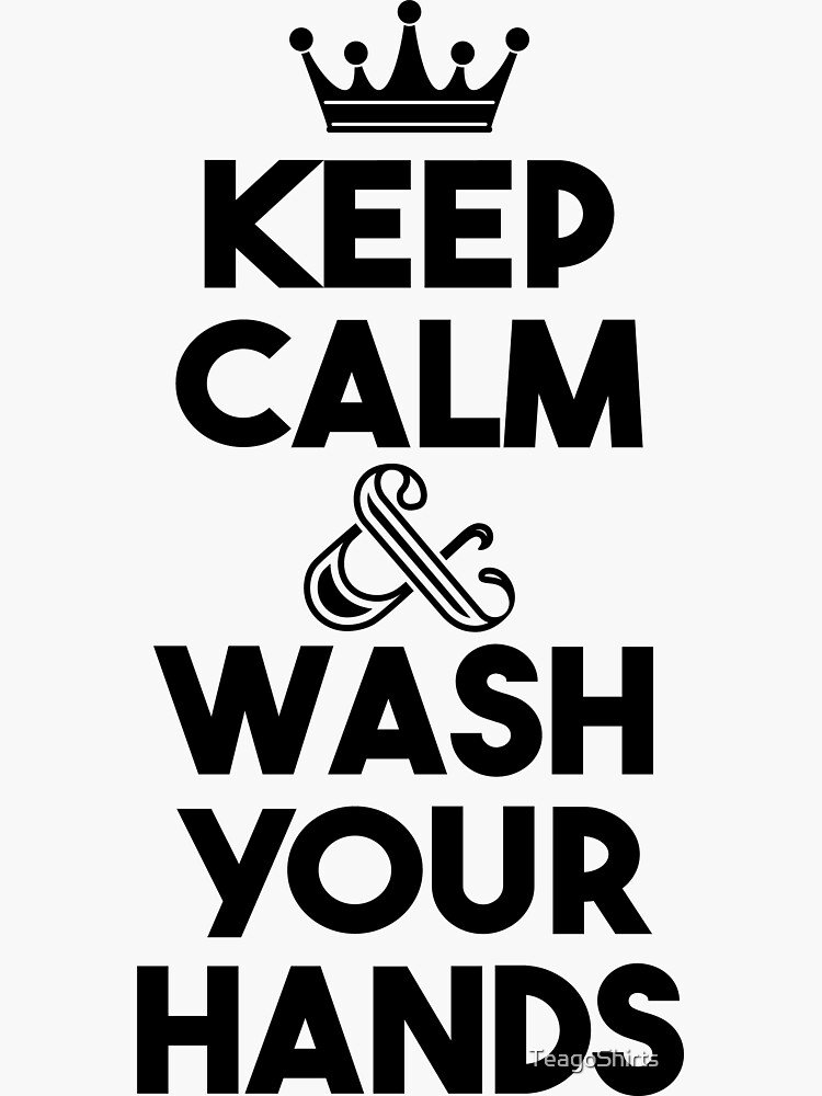 "Keep Calm & Wash Your Hands" Sticker for Sale by TeagoShirts | Redbubble