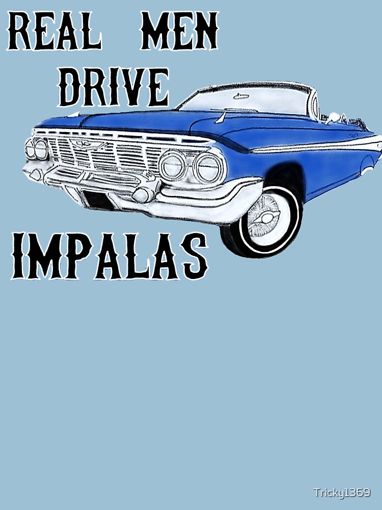 "Real Men Drive Impalas" T-shirt by Tricky1369 | Redbubble