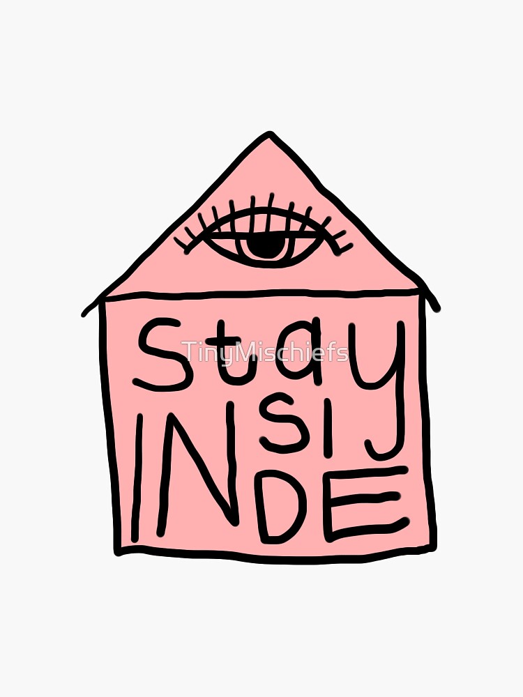 "STAY INSIDE" Sticker for Sale by TinyMischiefs | Redbubble