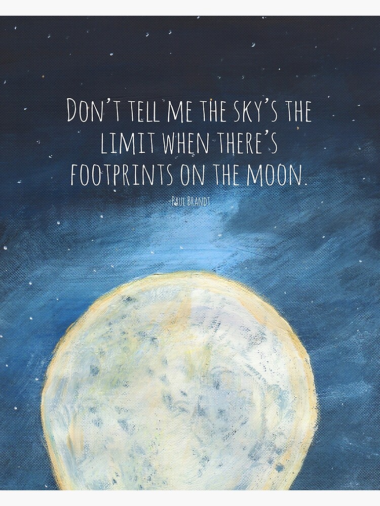 "Don't Tell Me the Sky's the Limit When There's Footprints on the Moon ...