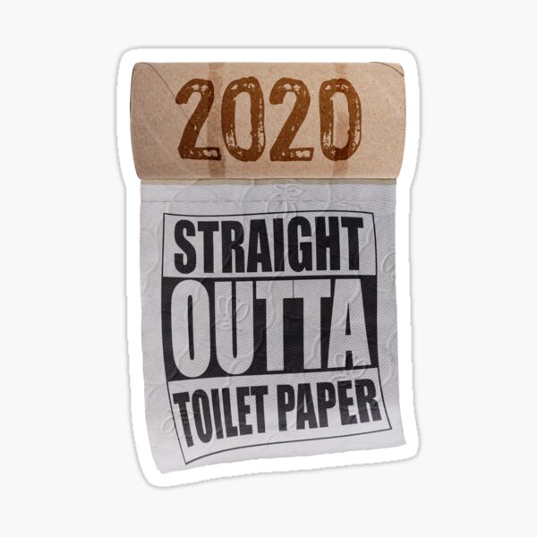 "Straight Outta Toilet Paper Shortage Panic 2020" Sticker by peaktee ...