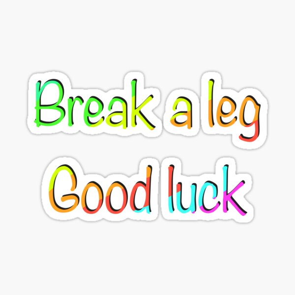 "Break a leg Good luck" Sticker by Teddiurs | Redbubble