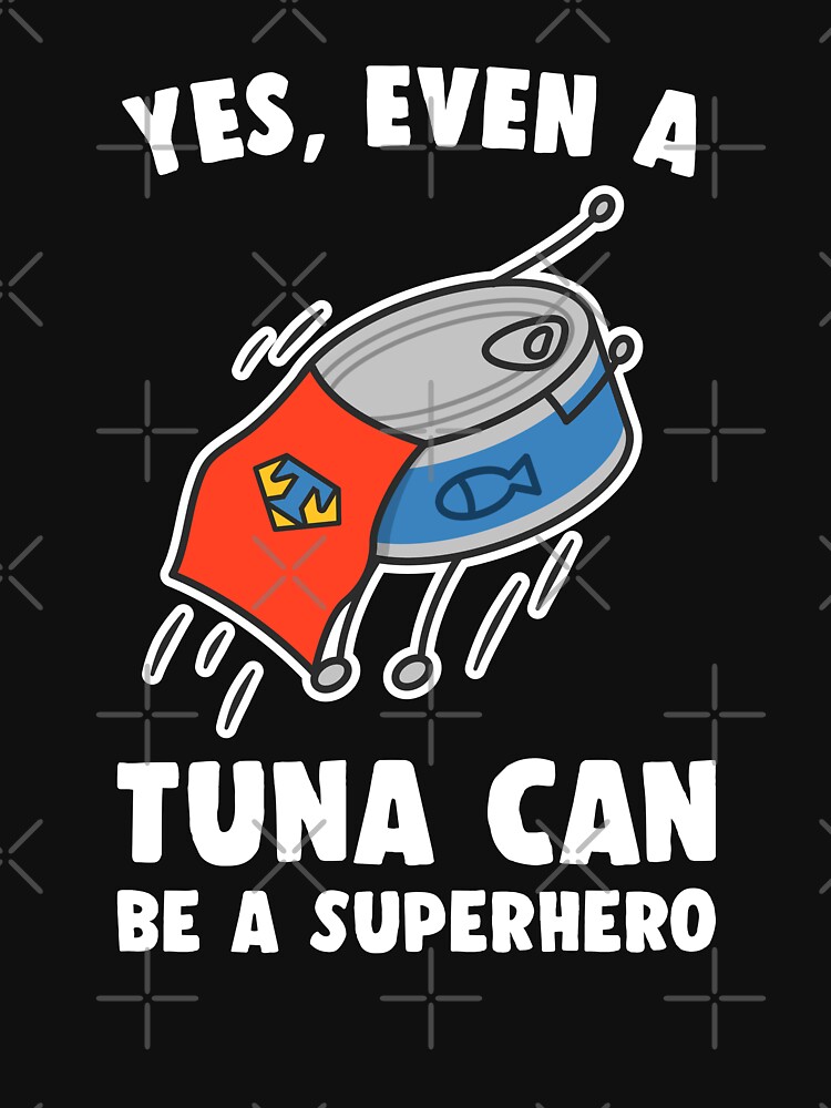 "Yes Even A Tuna Can Be A Superhero " T-shirt for Sale by ...