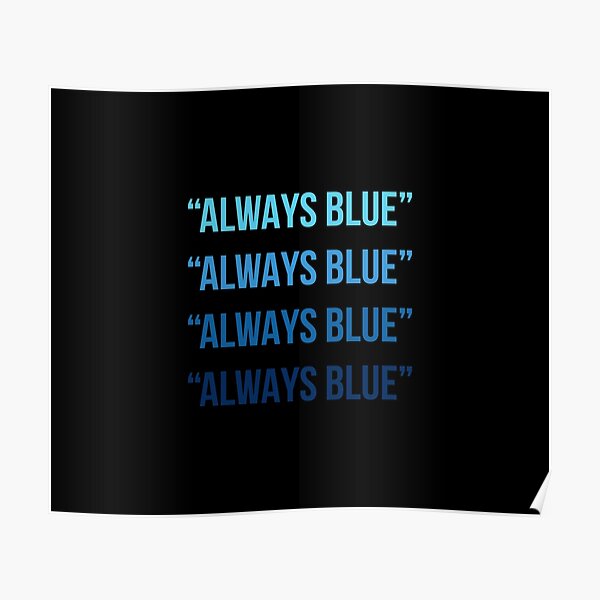 "Always Blue! Always Blue! - Silicon Valley" Poster for Sale by inaveed ...