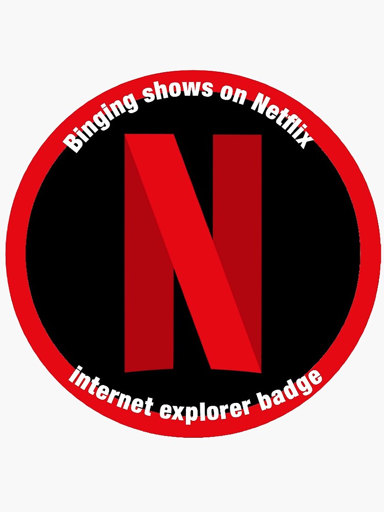 "Internet Explorer Badges - Binging Netflix" Sticker for Sale by ...