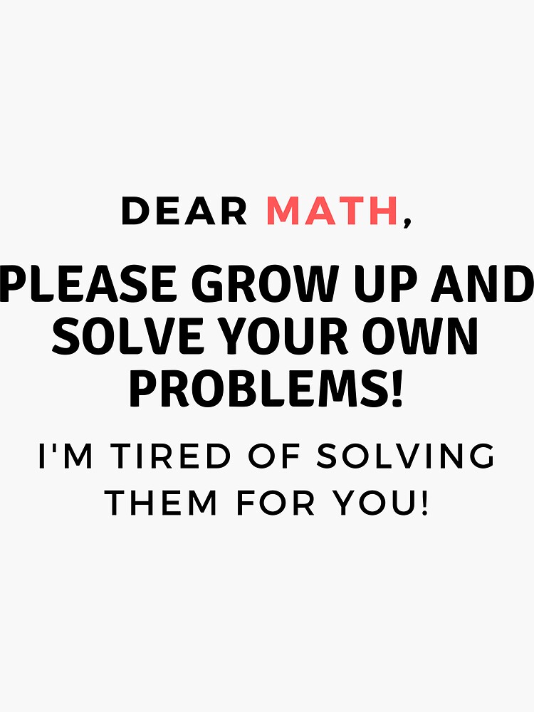 "Dear Math Please Grow Up Quote" Sticker by doolone | Redbubble