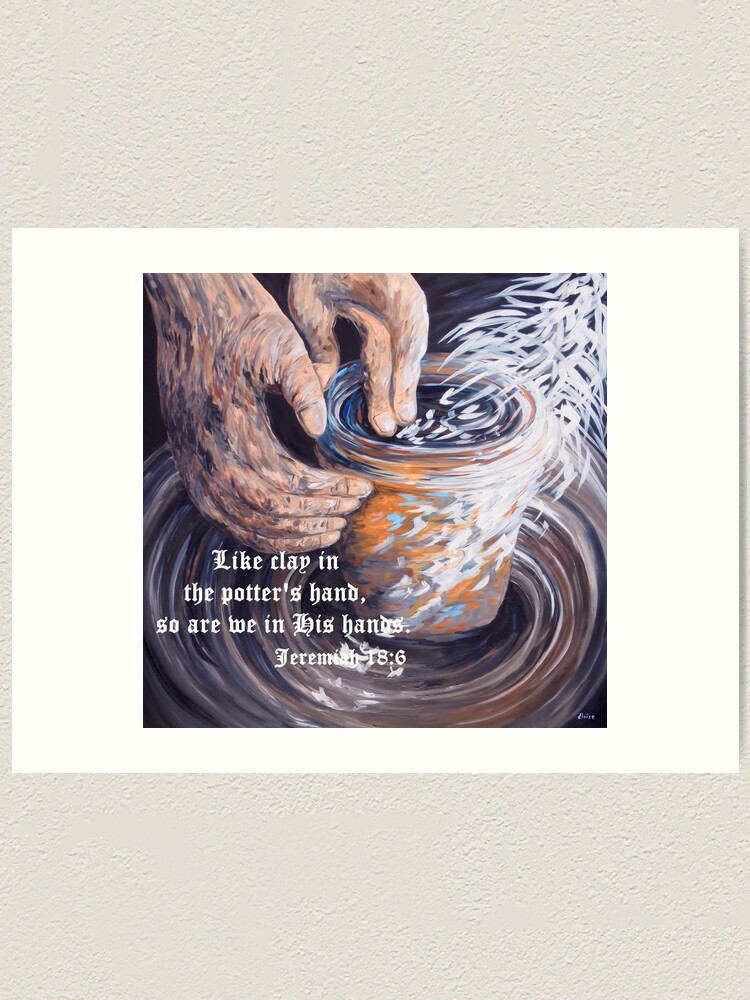 "In the Potter's Hands with Scripture" Art Print for Sale by EloiseArt ...