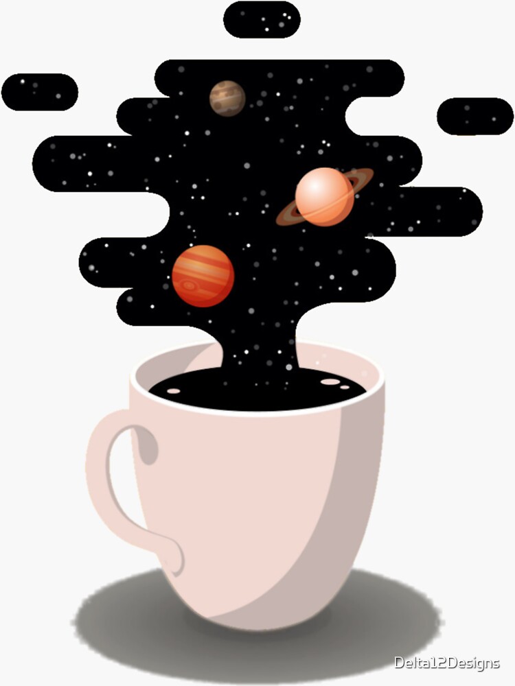 "Space Coffee - Just a Cup of Stars and Planets" Sticker for Sale by ...