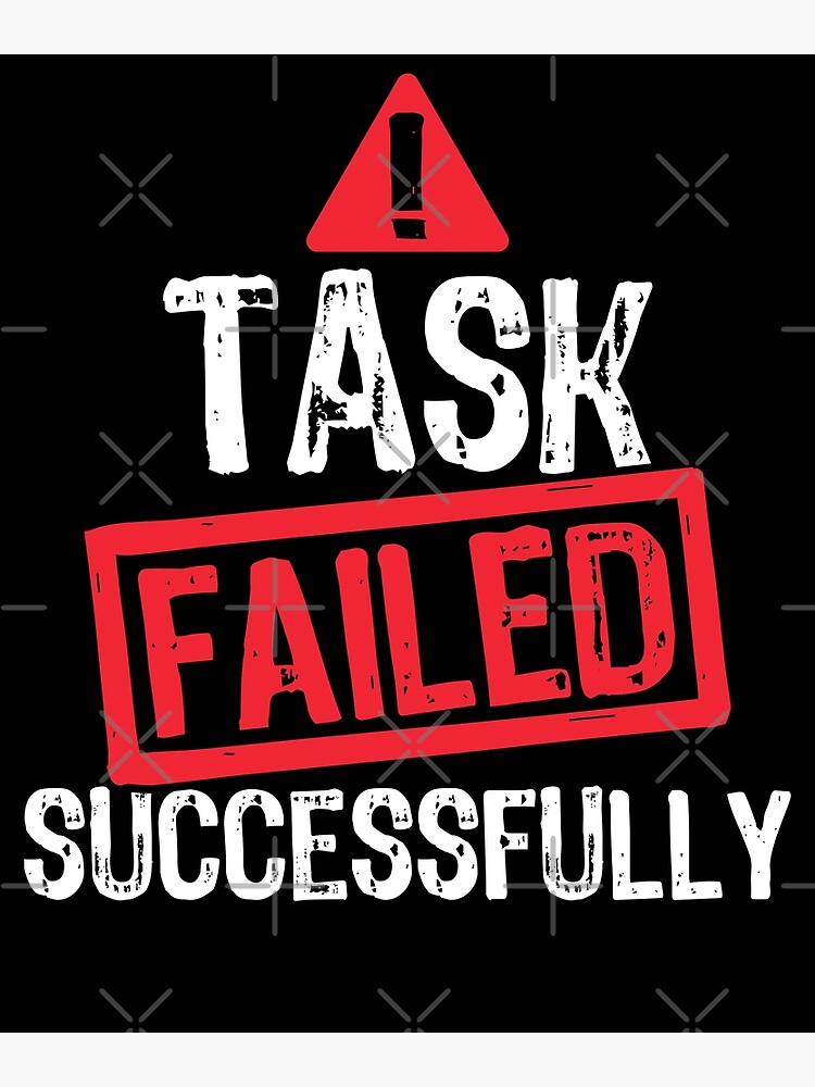 "Task failed succesfully" Poster for Sale by FashionFuture | Redbubble