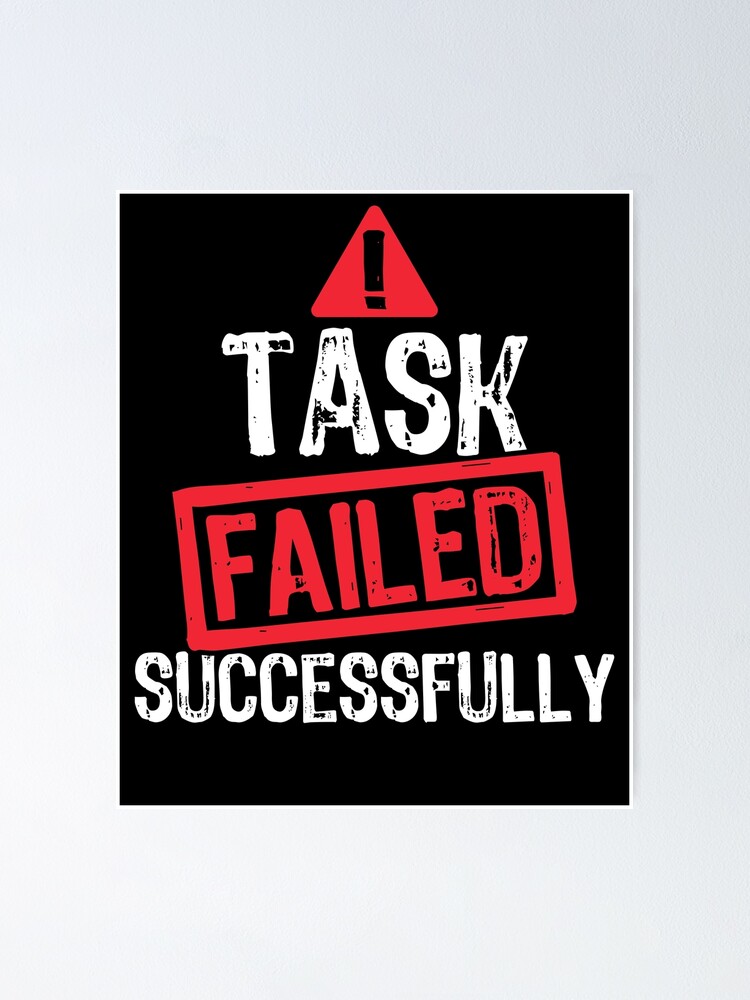 "Task failed succesfully" Poster for Sale by FashionFuture | Redbubble