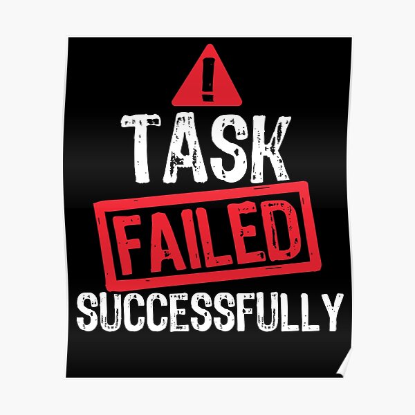 "Task failed succesfully" Poster for Sale by FashionFuture | Redbubble