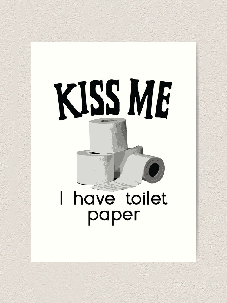 Kiss Me I Have Toilet Paper Coronavirus Meme Art Print By LifedankArt Redbubble kiss-me-i-have-toilet-paper-coronavirus-meme-art-print-by-lifedankart-redbubble