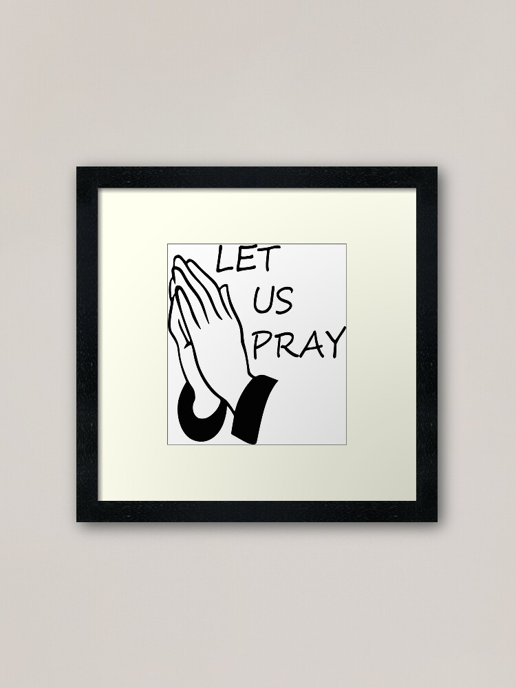 "Let Us Pray" Framed Art Print for Sale by DiverseMerch | Redbubble