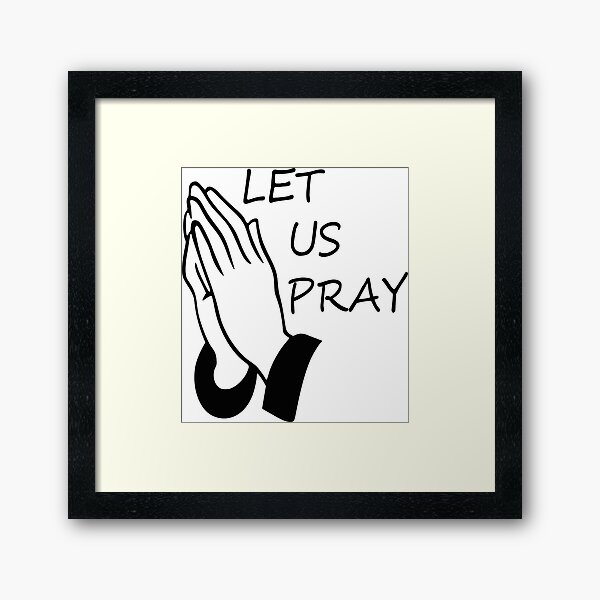 "Let Us Pray" Framed Art Print for Sale by DiverseMerch | Redbubble