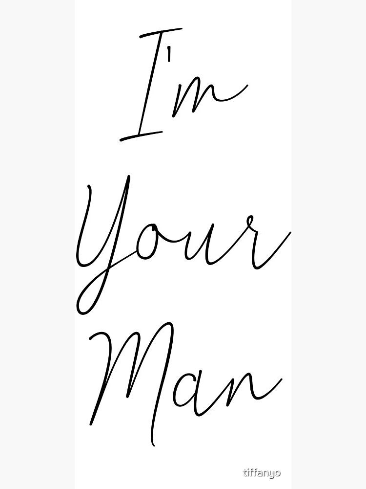 "I'm your man" Art Print for Sale by tiffanyo | Redbubble