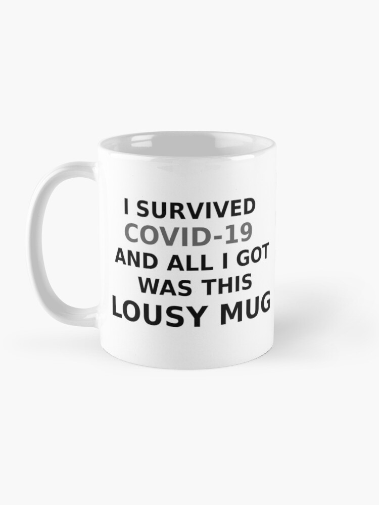"I SURVIVED COVID-19 AND ALL I GOT WAS THIS LOUSY MUG" Coffee Mug for ...