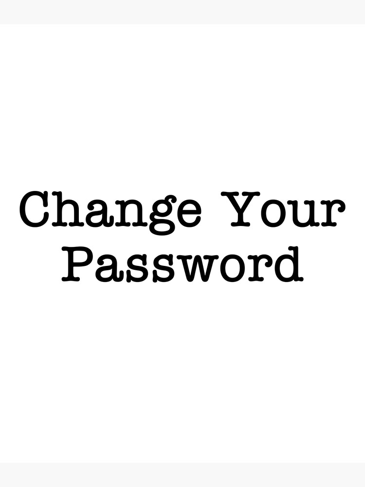 "Change Your Password" Poster by brandonv111 | Redbubble