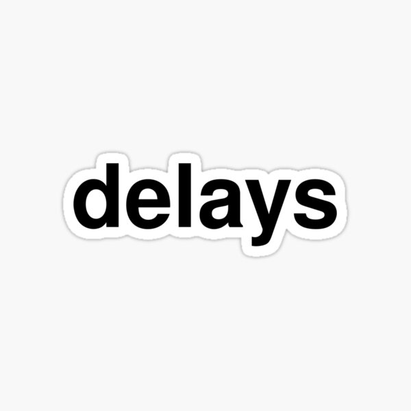 "delays" Sticker by ninov94 | Redbubble