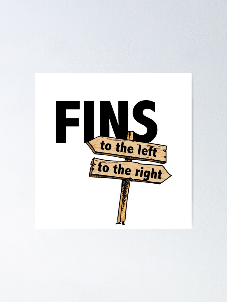 "You Got Fins to the Left, Fins to the Right!" Poster for Sale by ...