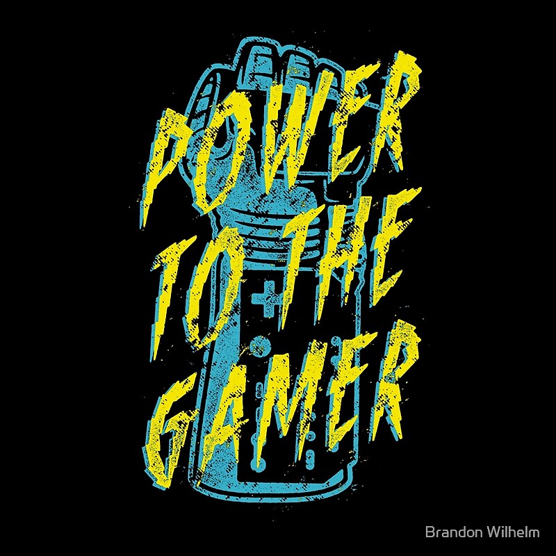"Power to the Gamer!" by Brandon Wilhelm | Redbubble