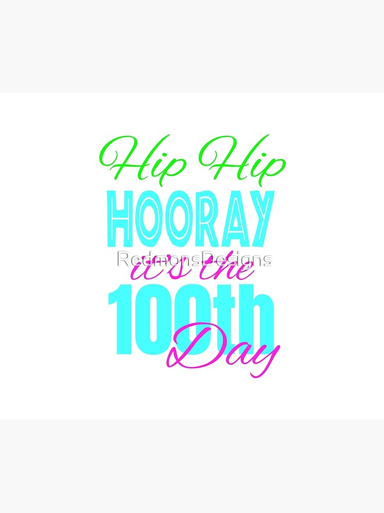 "Hip Hip Hooray It's The 100th Day Of School graphic" Poster by ...