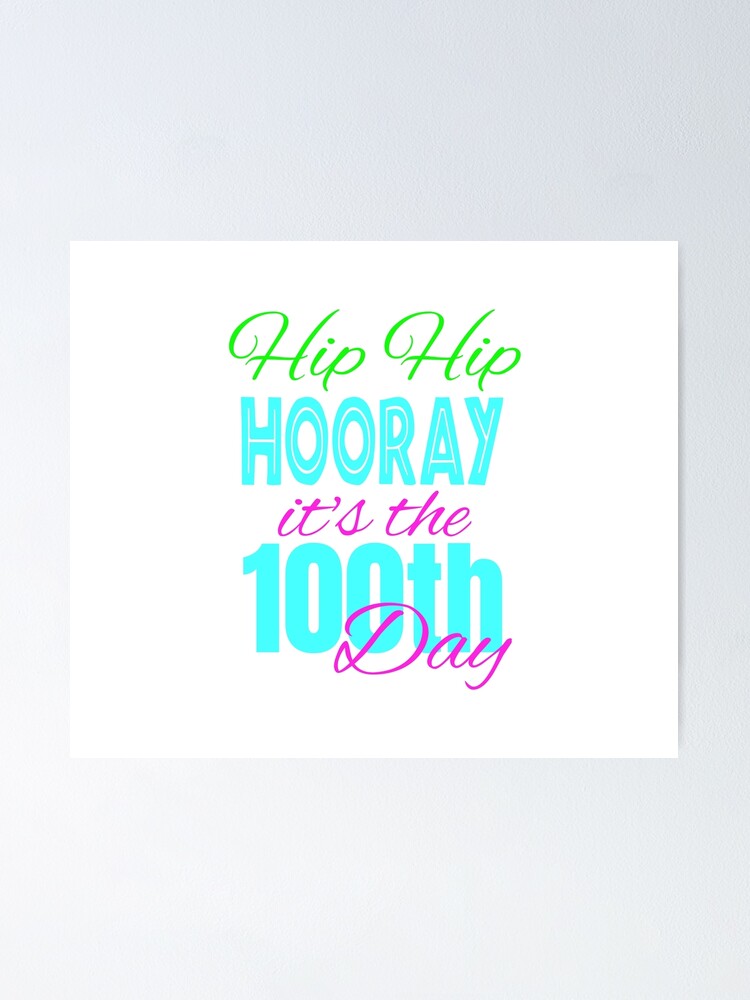 "Hip Hip Hooray It's The 100th Day Of School graphic" Poster by ...