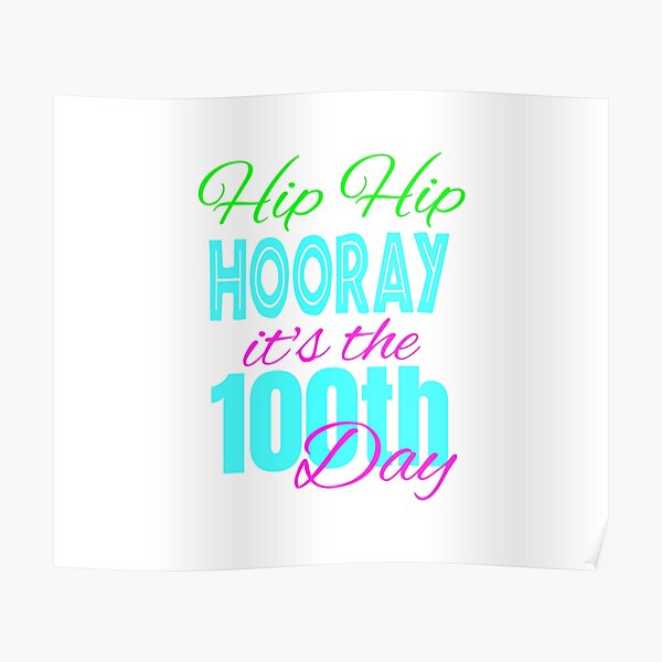 "Hip Hip Hooray It's The 100th Day Of School graphic" Poster by ...
