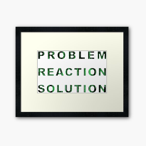 "PROBLEM-REACTION-SOLUTION" Framed Art Print for Sale by iamhewho ...