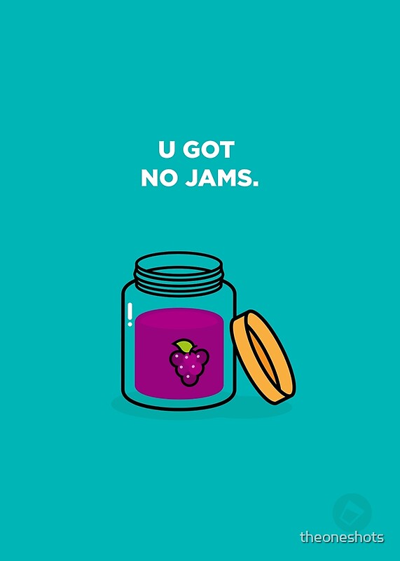 "U Got No Jams" by theoneshots | Redbubble