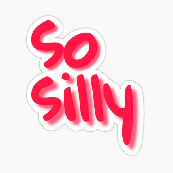 "so silly" Sticker for Sale by Redbubbleuser16 | Redbubble