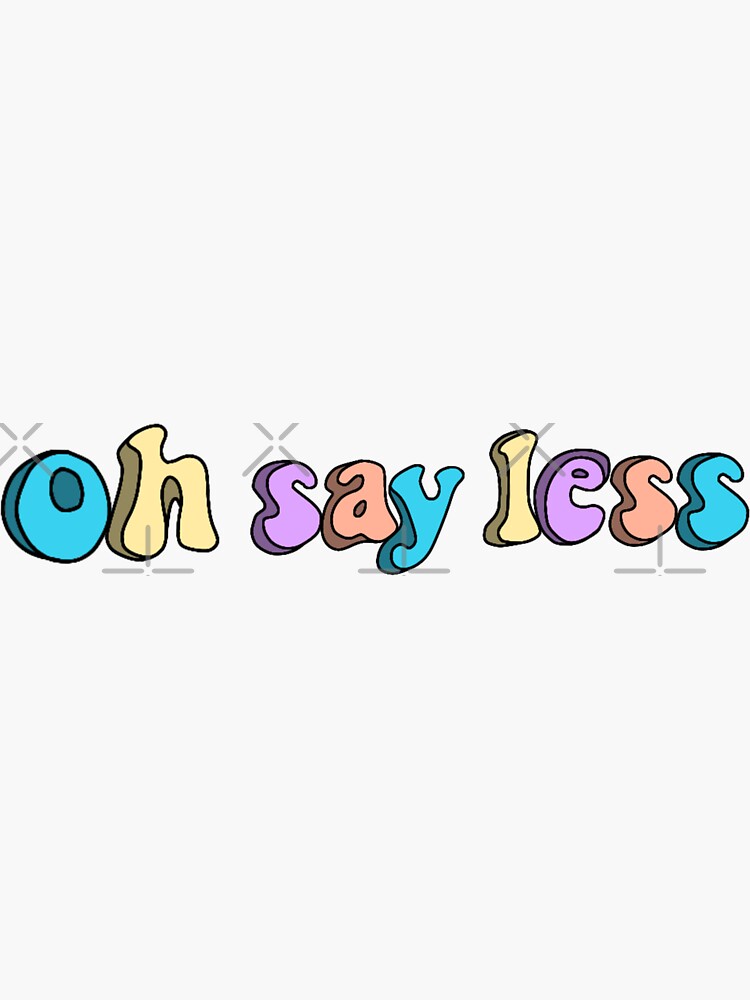 "oh say less" Sticker for Sale by julienmsarno | Redbubble