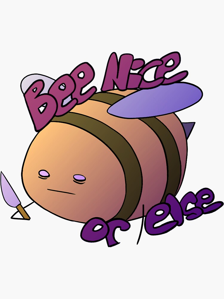 "Bee Nice! or else" Sticker by RealFunyCritter | Redbubble