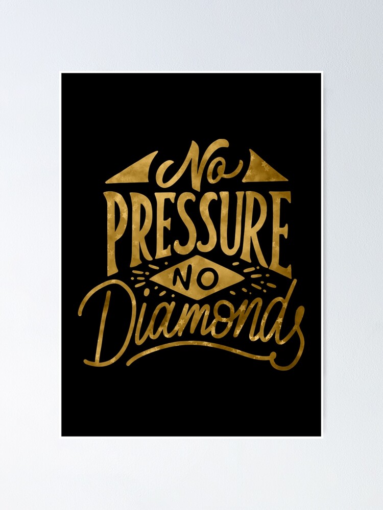 "No Pressure No Diamonds" Poster for Sale by hatimelhag | Redbubble