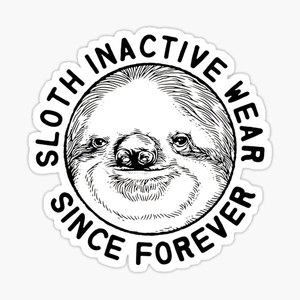 "Sloth Inactive Wear Since Forever Fan Art" Sticker for Sale by ...