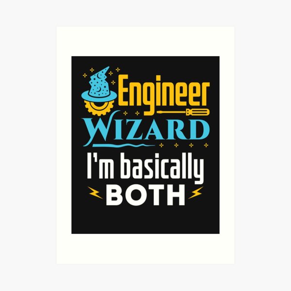 "Engineer Wizard I'm Basically Both " Art Print for Sale by jaygo ...