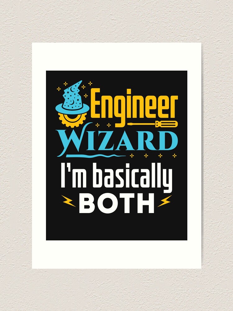 "Engineer Wizard I'm Basically Both " Art Print for Sale by jaygo ...