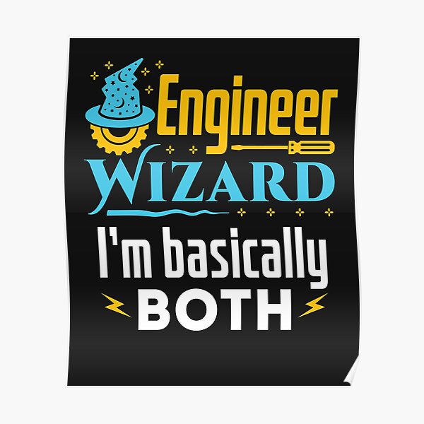 "Engineer Wizard I'm Basically Both " Poster by jaygo | Redbubble