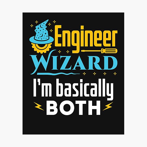 "Engineer Wizard I'm Basically Both " Photographic Print for Sale by ...