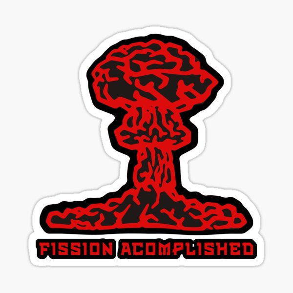 "fission accomplished" Sticker for Sale by RedDax | Redbubble