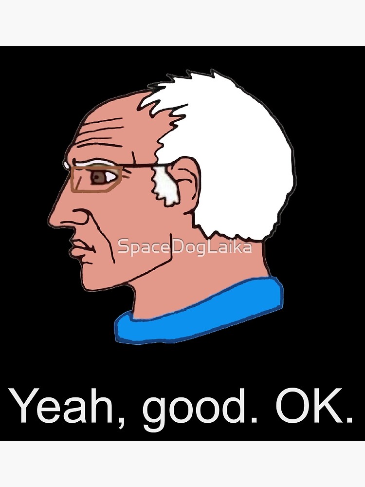 "Bernie Sanders Yeah Good OK - Democratic Socialist Chad Meme" Poster ...